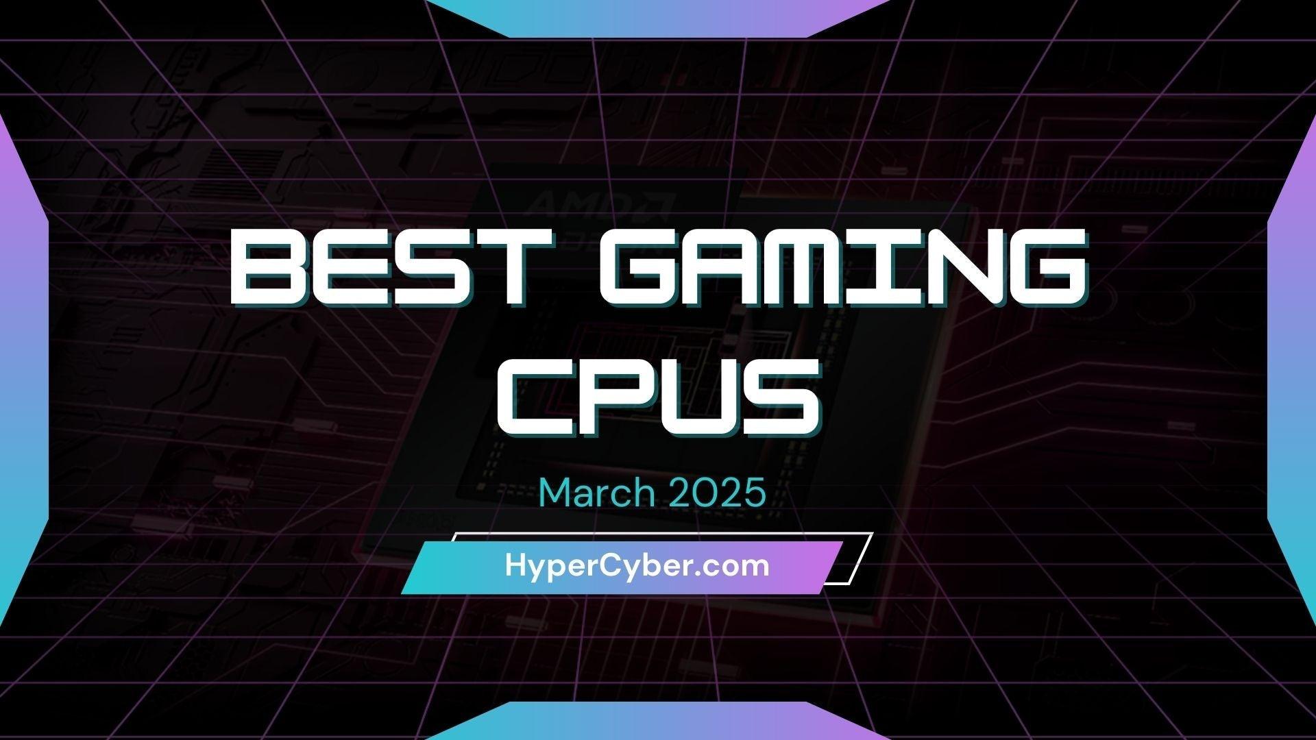 Tom’s Hardware Picks the Best Gaming CPUs for March 2025 | HyperCyber