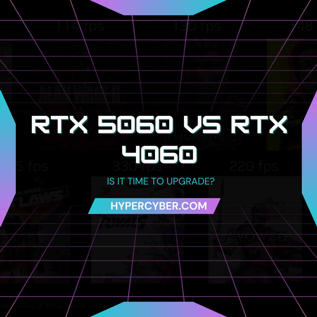 RTX 5060 vs RTX 4060 Benchmarks: Is It Time to Upgrade? | HyperCyber