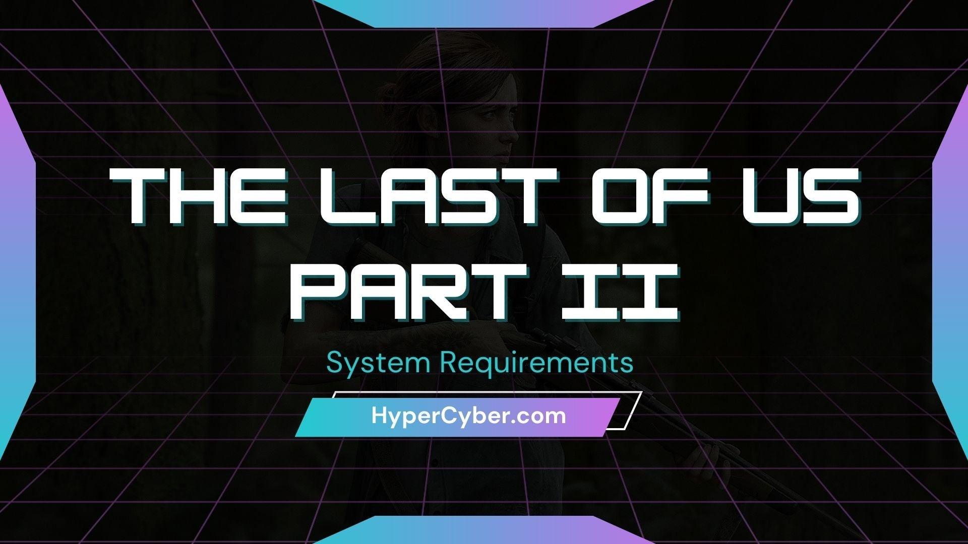 The Last of Us Part II System Requirements | HyperCyber